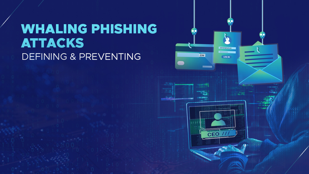 Whaling Phishing Attacks - Defining and Preventive Measures